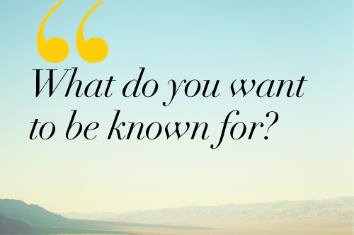 What Do You Want To Be Known For? - Kirby Hasseman